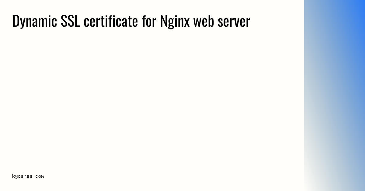 Dynamic SSL certificate for Nginx web server | kyoshee