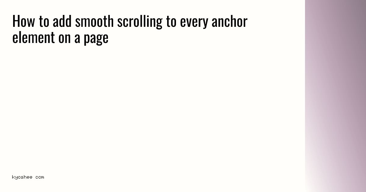 How to add smooth scrolling to every anchor element on a page | kyoshee