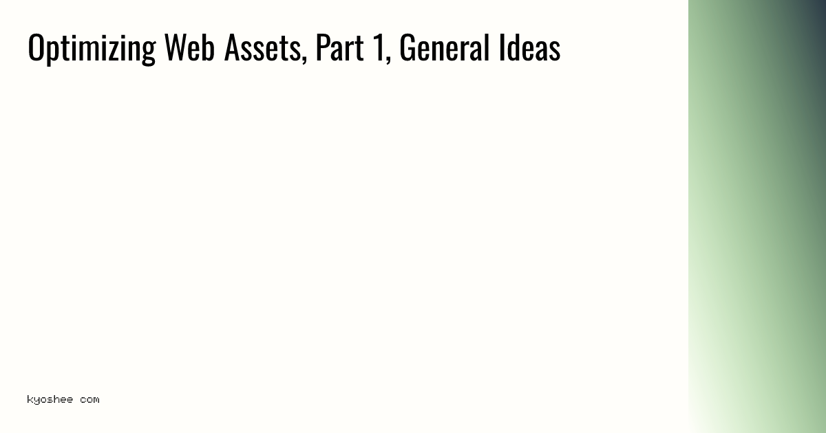 Optimizing Web Assets, Part 1, General Ideas | kyoshee