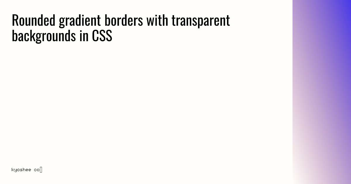 Rounded gradient borders with transparent backgrounds in CSS | kyoshee