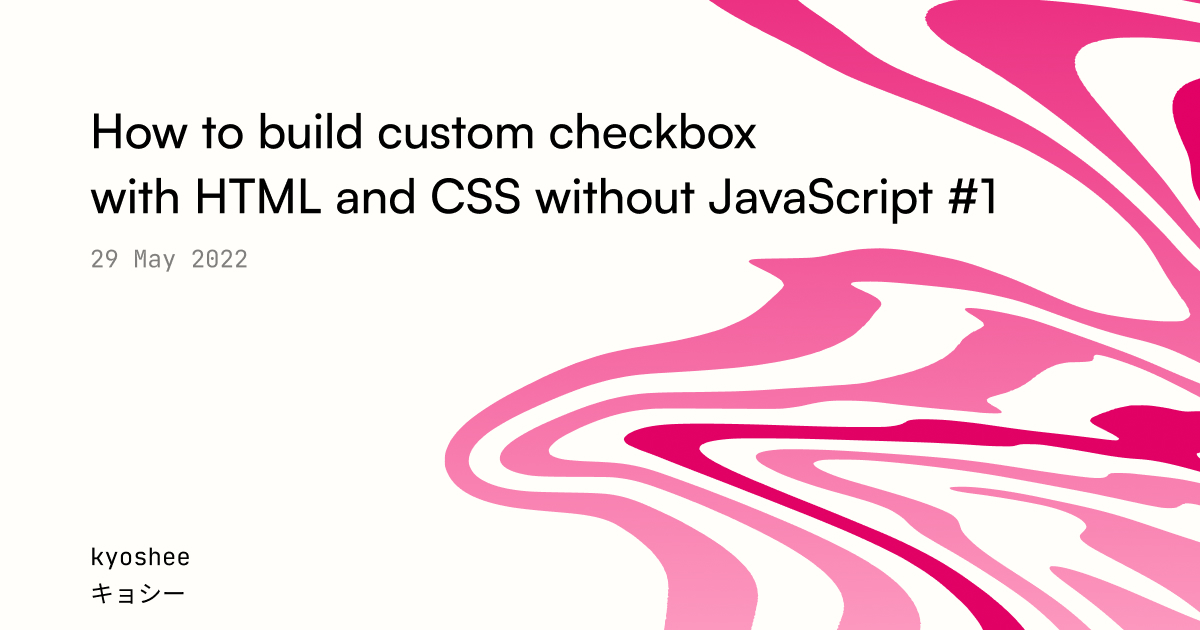 How To Build Custom Checkbox With Html And Css Without Javascript 1 — Kyoshee
