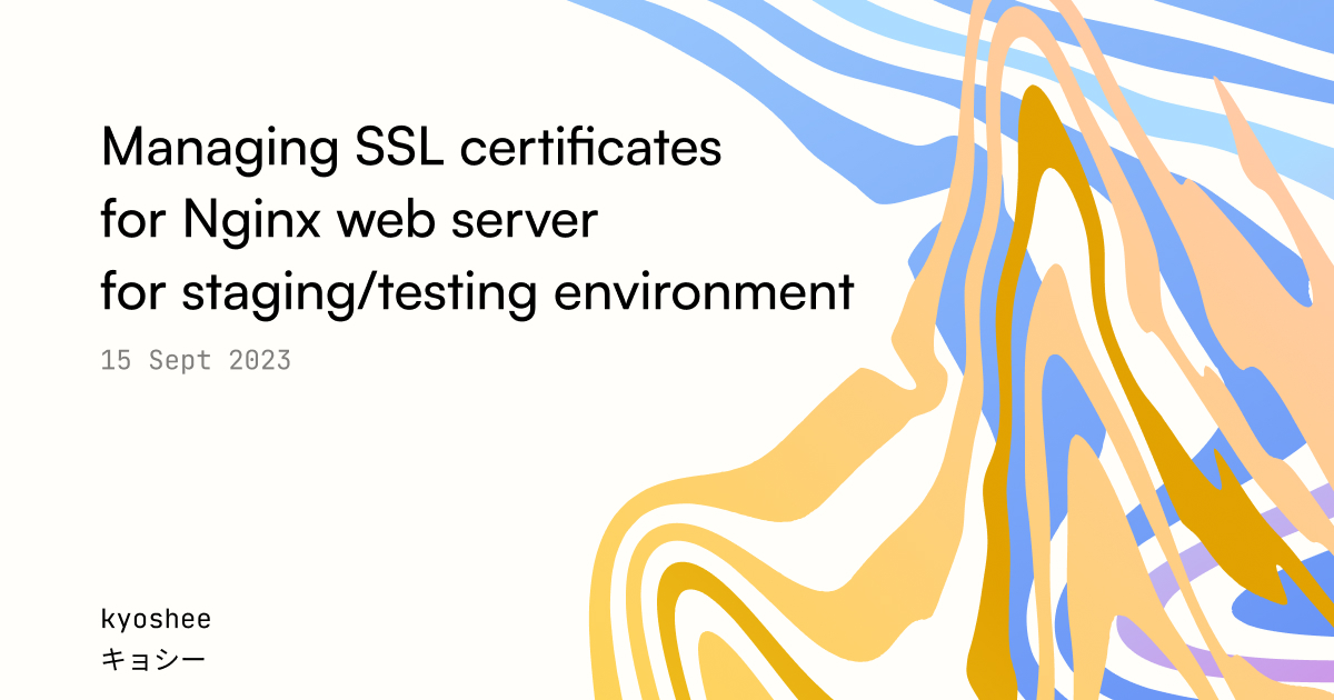 Managing Ssl Certificates For Nginx Web Server For Stagingtesting Environment — Kyoshee